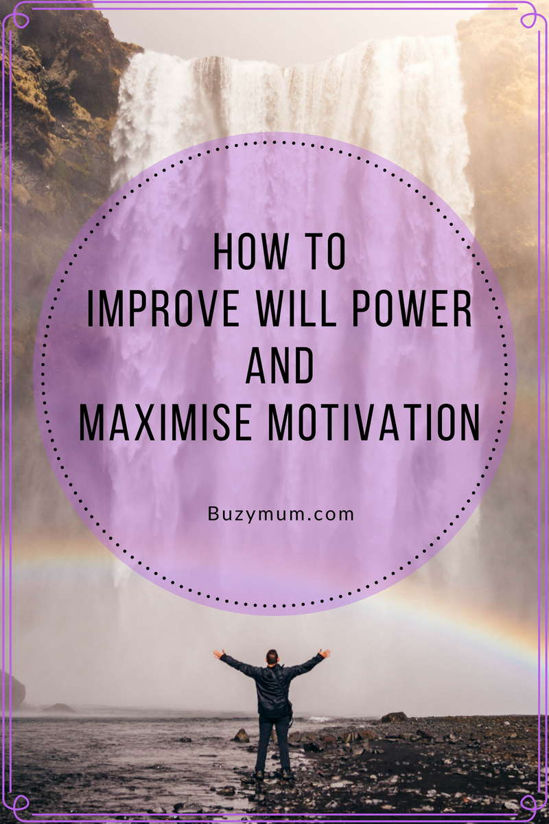 How to Improve Will Power and Maximise Motivation – Buzymum